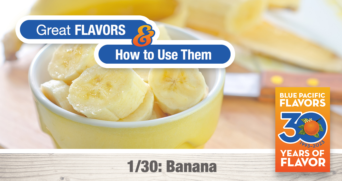 Great Flavors – and how to use them! BANANA - Blue Pacific Flavors