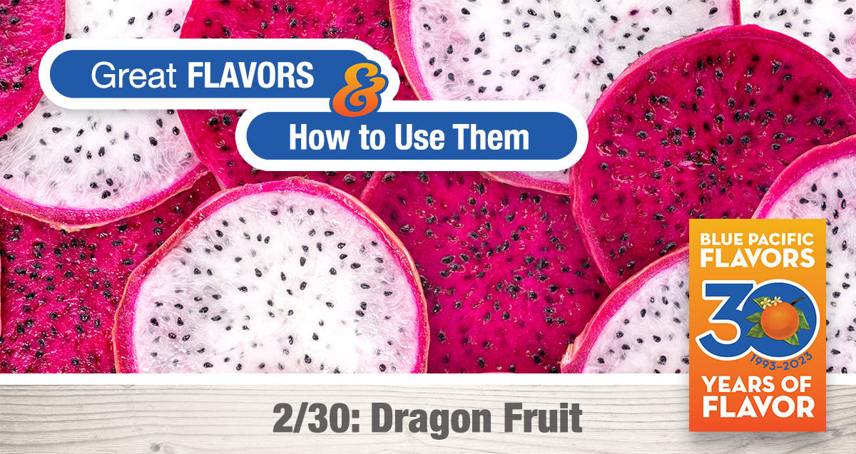 Great Flavors – and how to use them! DRAGON FRUIT - Blue Pacific Flavors